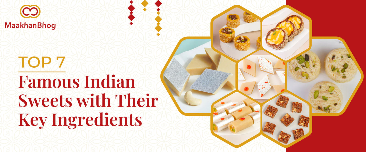 Top 7 Famous Indian Sweets and Their Main Ingredients Guide – Maakhan Bhog