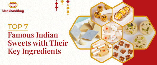 Top 7 Famous Indian Sweets and Their Main Ingredients Guide – Maakhan Bhog